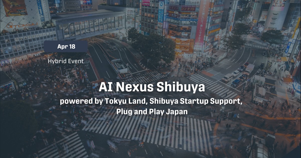 AI Nexus Shibuya - powered by Tokyu Land, Shibuya Startups, Plug and Play Japan | Plug and Play ...
