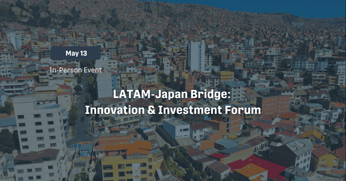 LATAM-Japan Bridge: Innovation & Investment Forum | Plug and Play Japan
